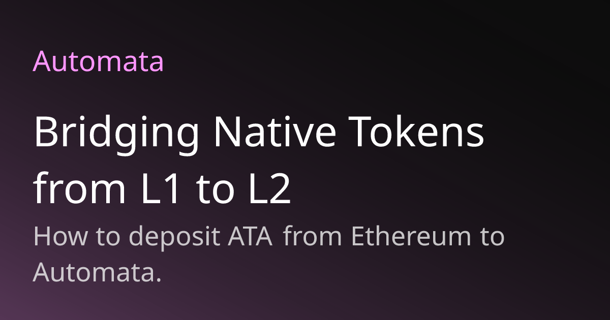 Bridging Native Tokens From L1 To L2 Automata Docs